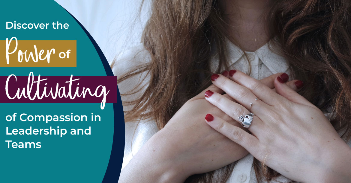 Discover the power of cultivating of compassion in leadership and teams ...