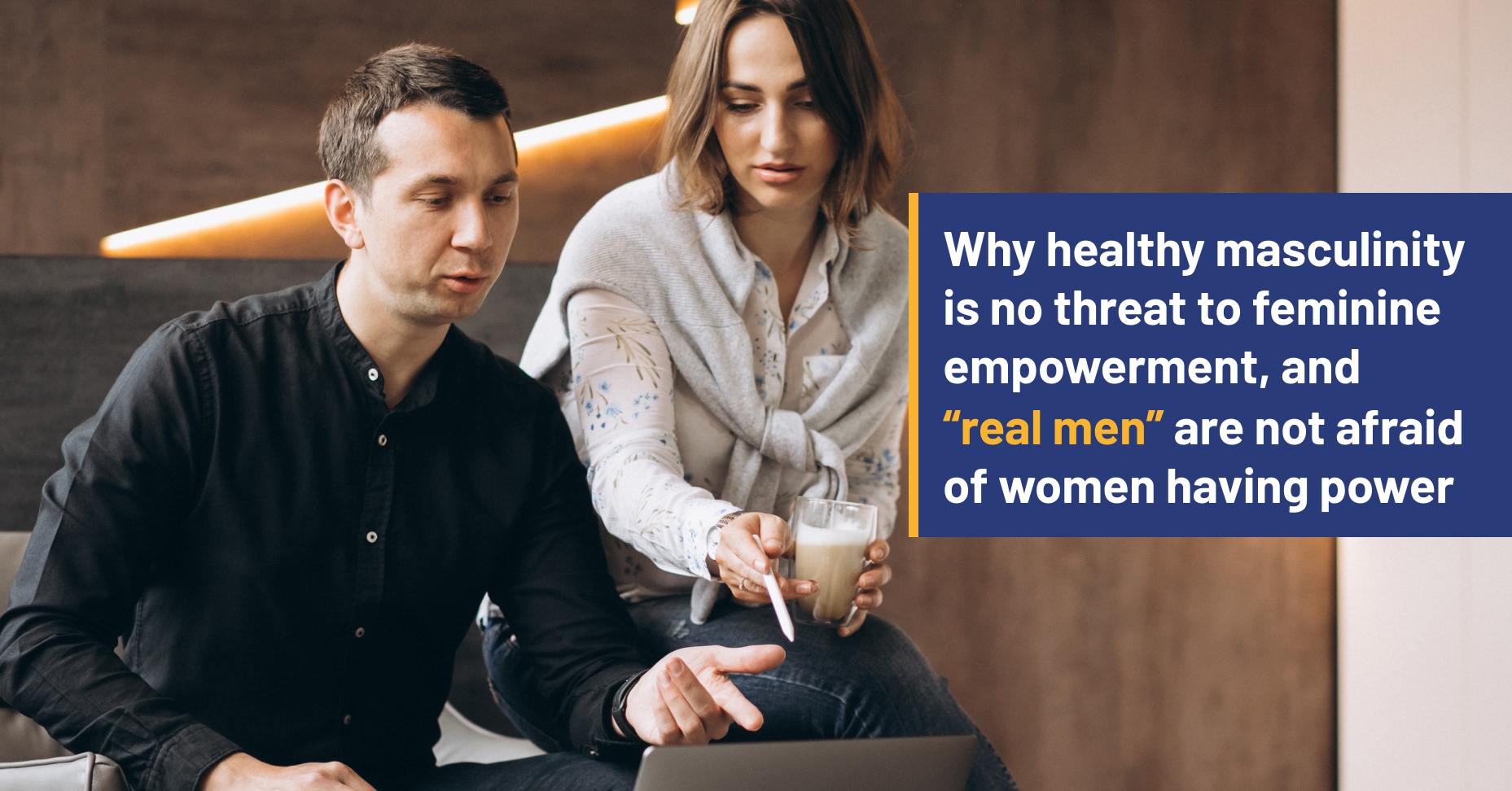 Why healthy masculinity is no threat to feminine empowerment, and “real ...